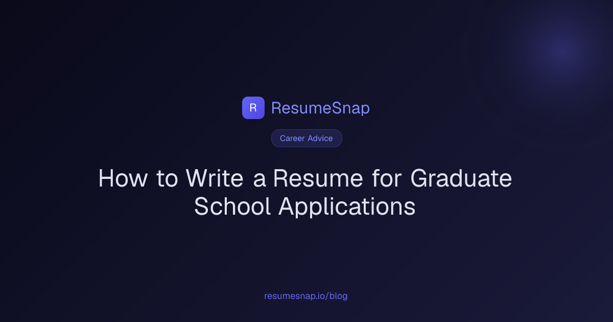 How to Write a Resume for Graduate School Applications | ResumeSnap